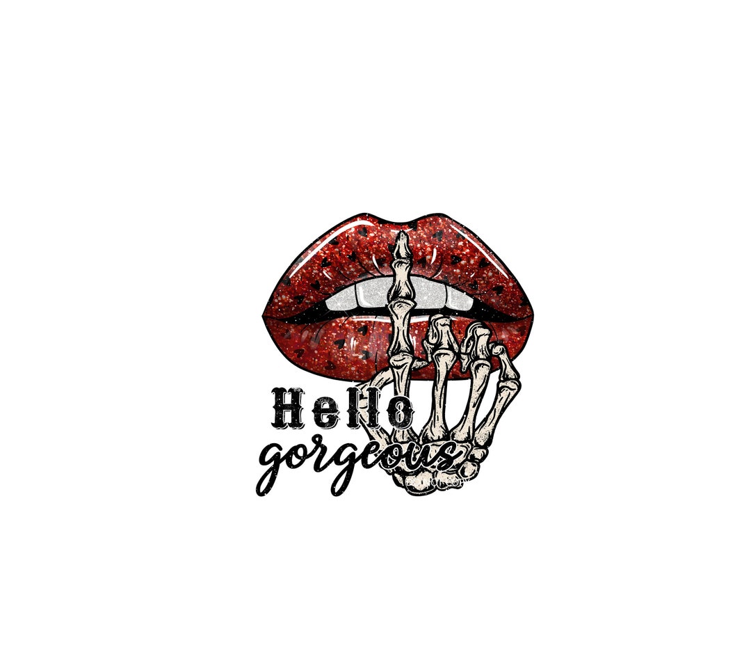 Hello Gorgeous Lips Skeleton Hand T-shirt, Sweater, Denim Transfer DTF ...