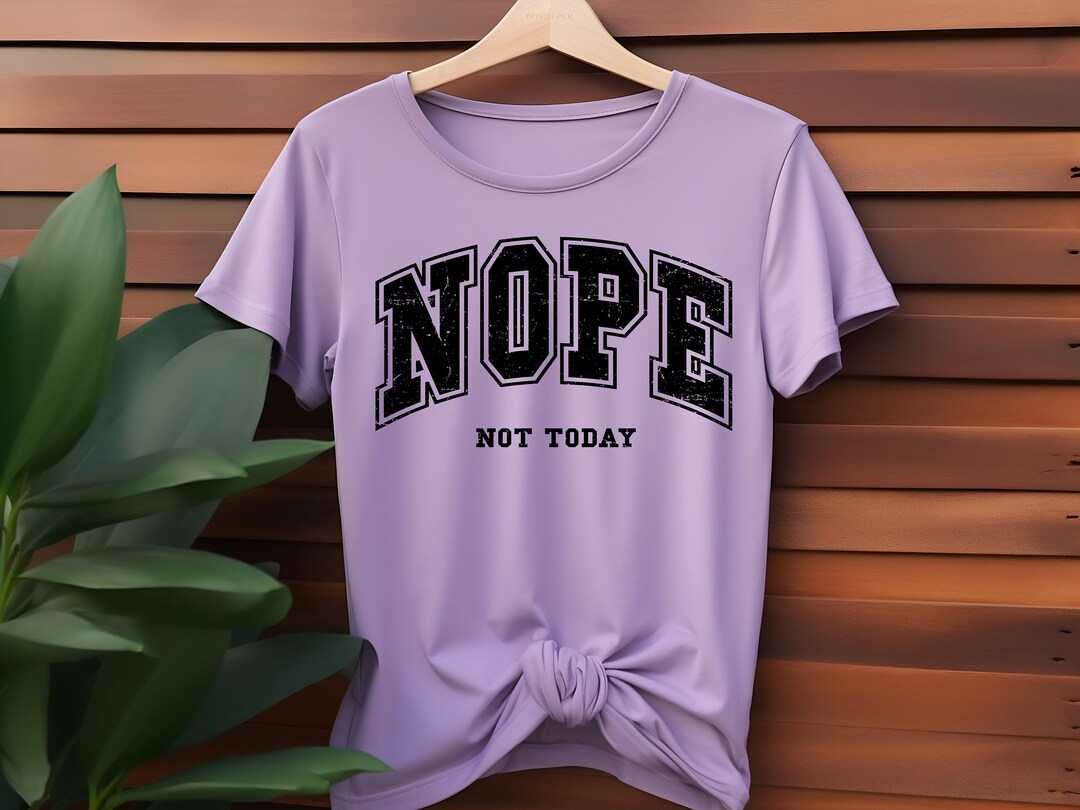 Nope Not Today Funny Sarcastic Black or White Varsity Letters T-shirt ...