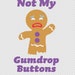 Not My Gumdrop Buttons SVG & PNG Files - Etsy