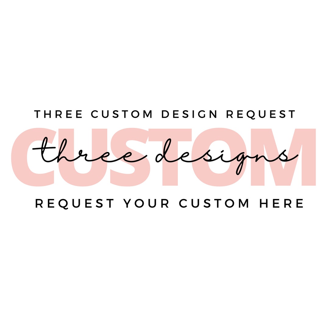 THREE Custom Order Request | Custom Change to Any Design - Etsy