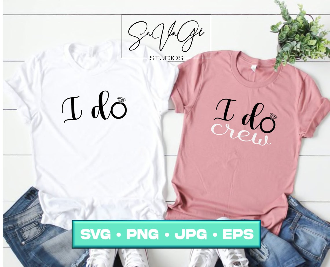 I Do Crew Svg, I Do Svg, Wedding Svg, Engage Svg, Crew Svg ...