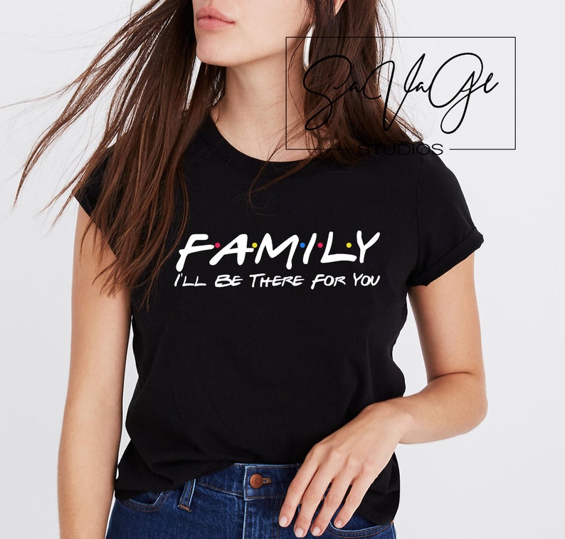 Family I'll Be There for You Svg, Family Svg, I'll Be There for You Svg ...