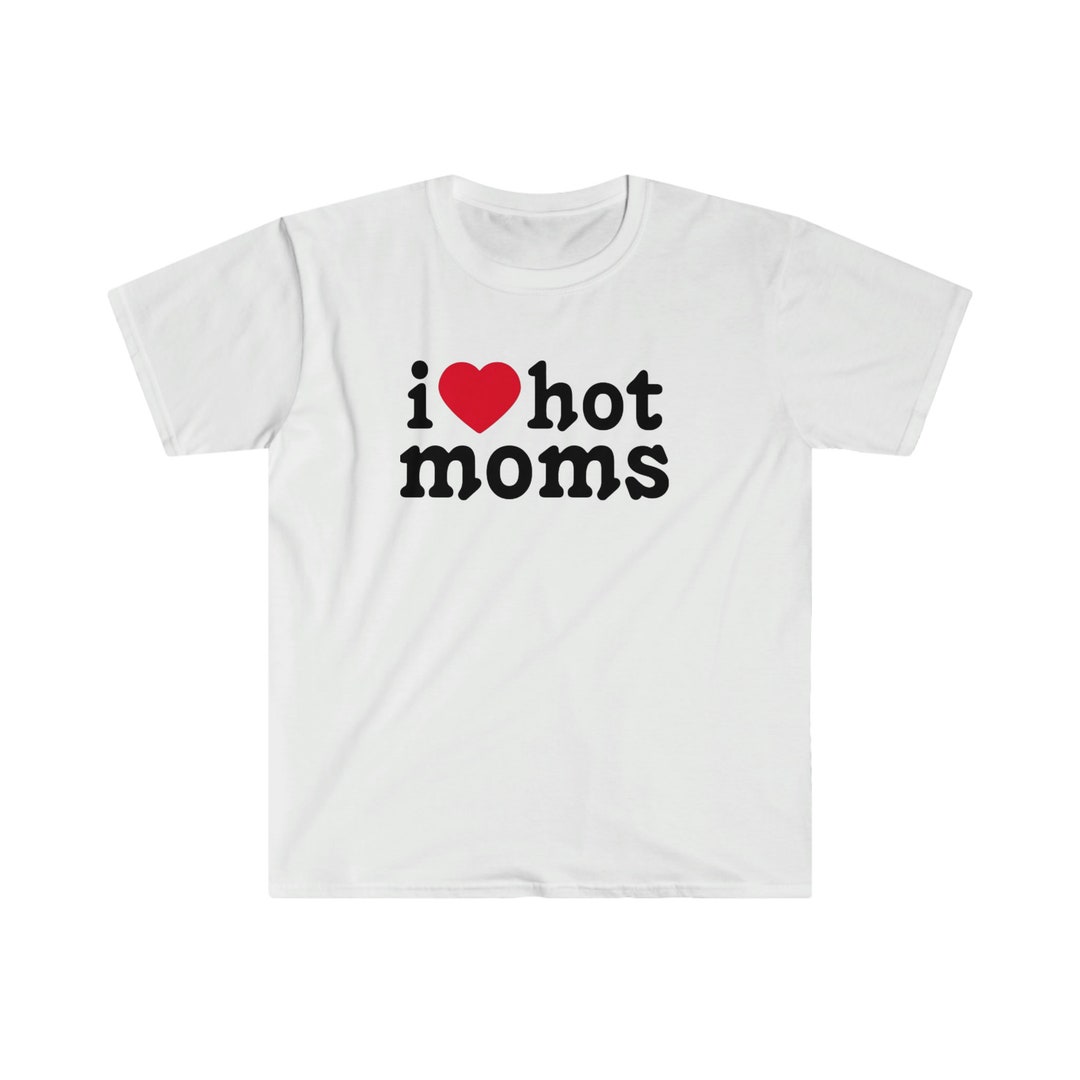 I Love Hot Moms Shirt I Heart Hot Moms Shirt Love Hot Moms Etsy