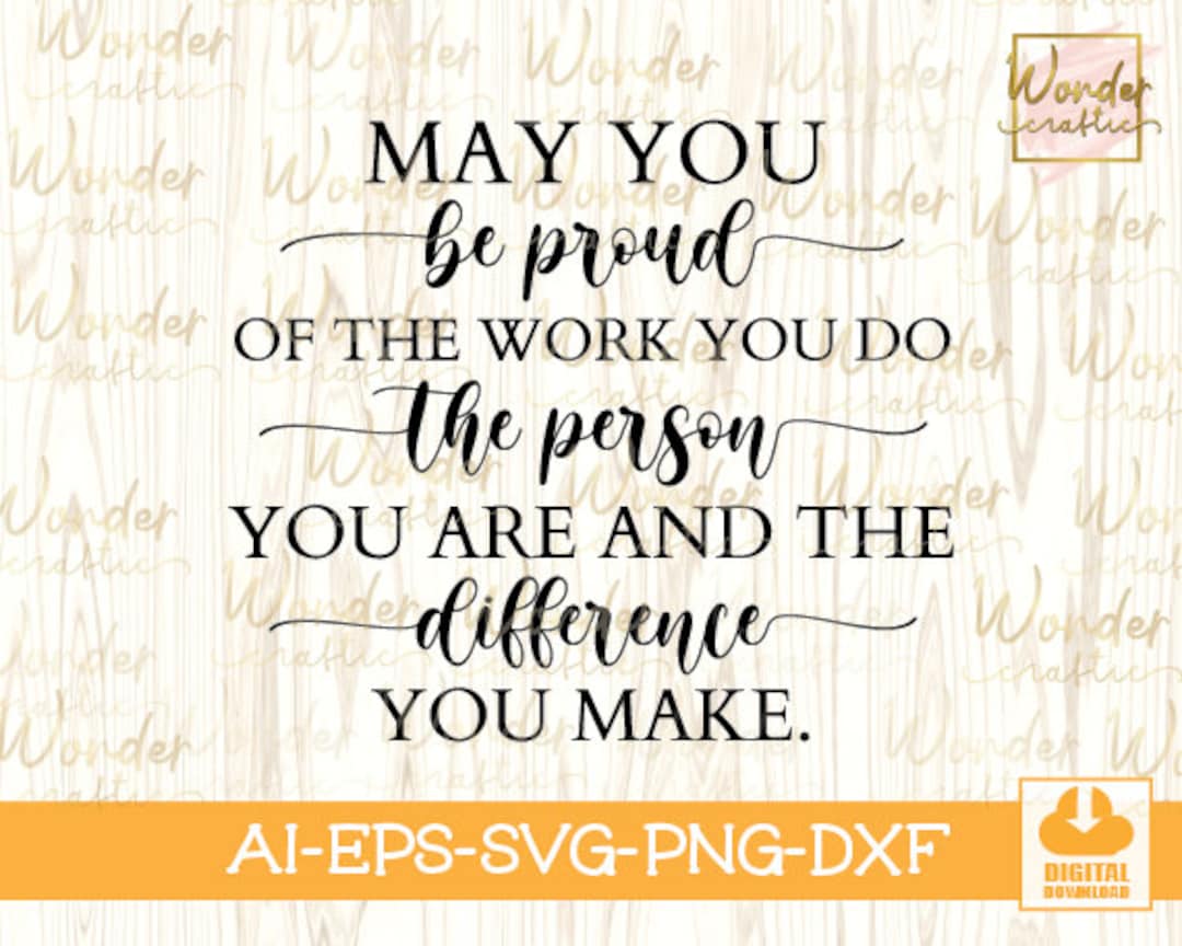 May You Be Proud of the Work You Do Person You Are Svg - Etsy