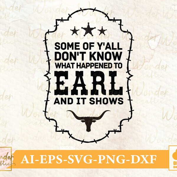 Svg Some of You Dont Know What Happened to Earl and It Shows - Etsy