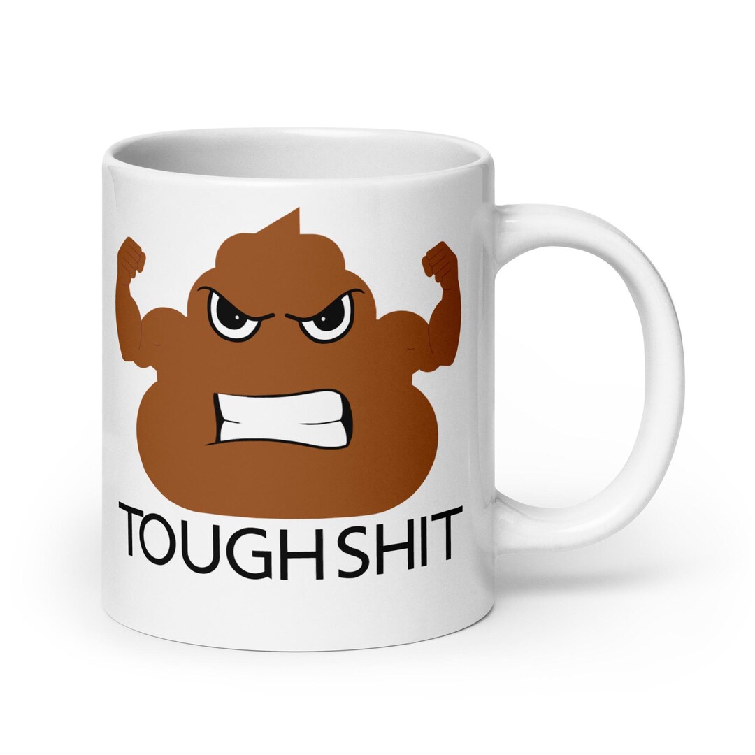 Tough Shit Mug, Funny Mug, Gag Gift, Asshole Gift, Dad Gift, Brother ...