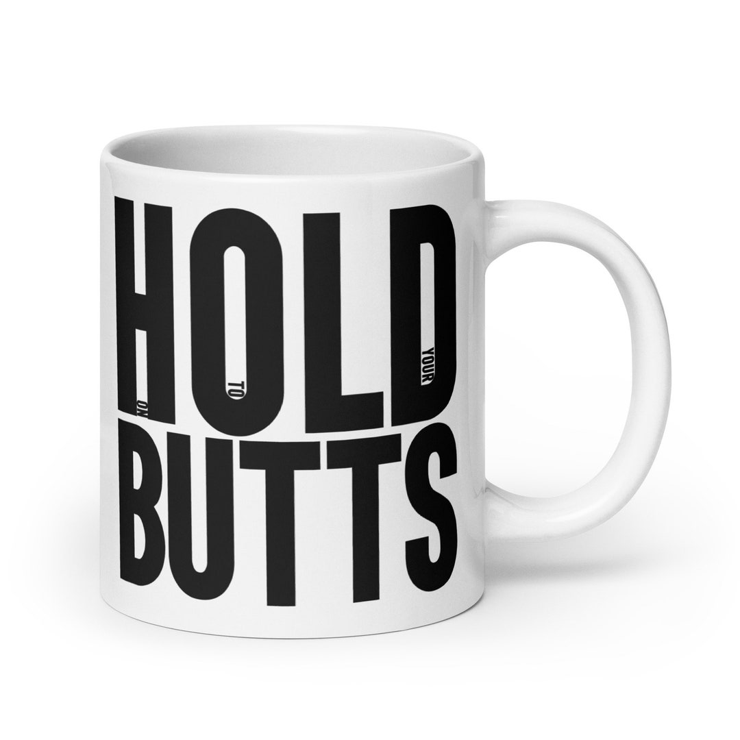 Hold on to Your Butts Mug, Funny Mug, Gag Gift, Dad Gift, Brother Gift ...