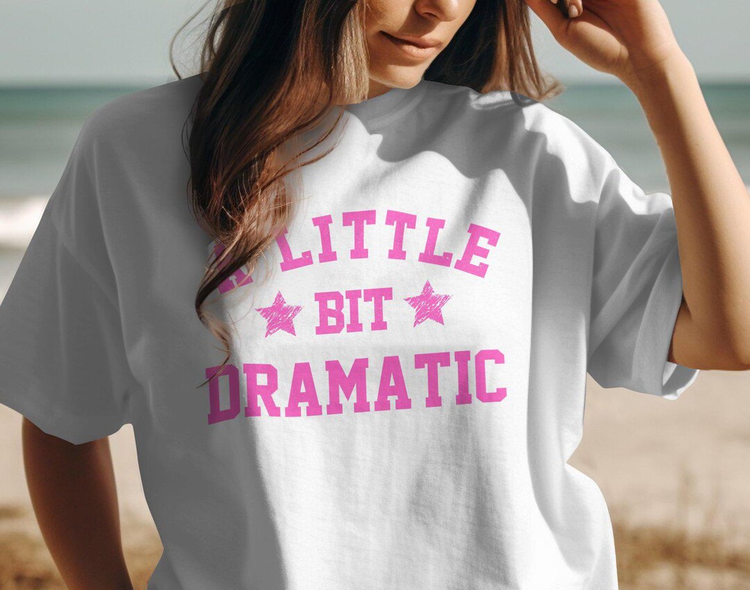 A Little Bit Dramatic Shirt, Drama Queen Shirt, Girlfriend Gift, Best ...