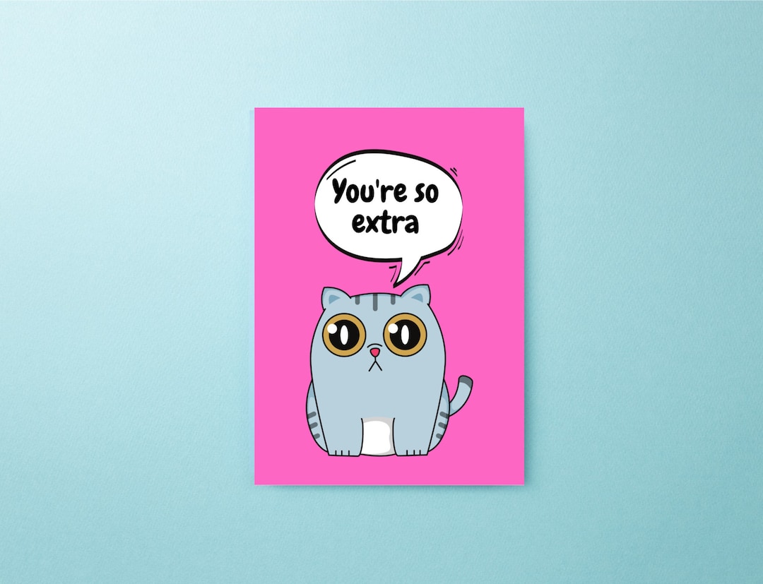 You're So Extra, Funny card, Funny cat card, Cat card, Sassy card, A ...