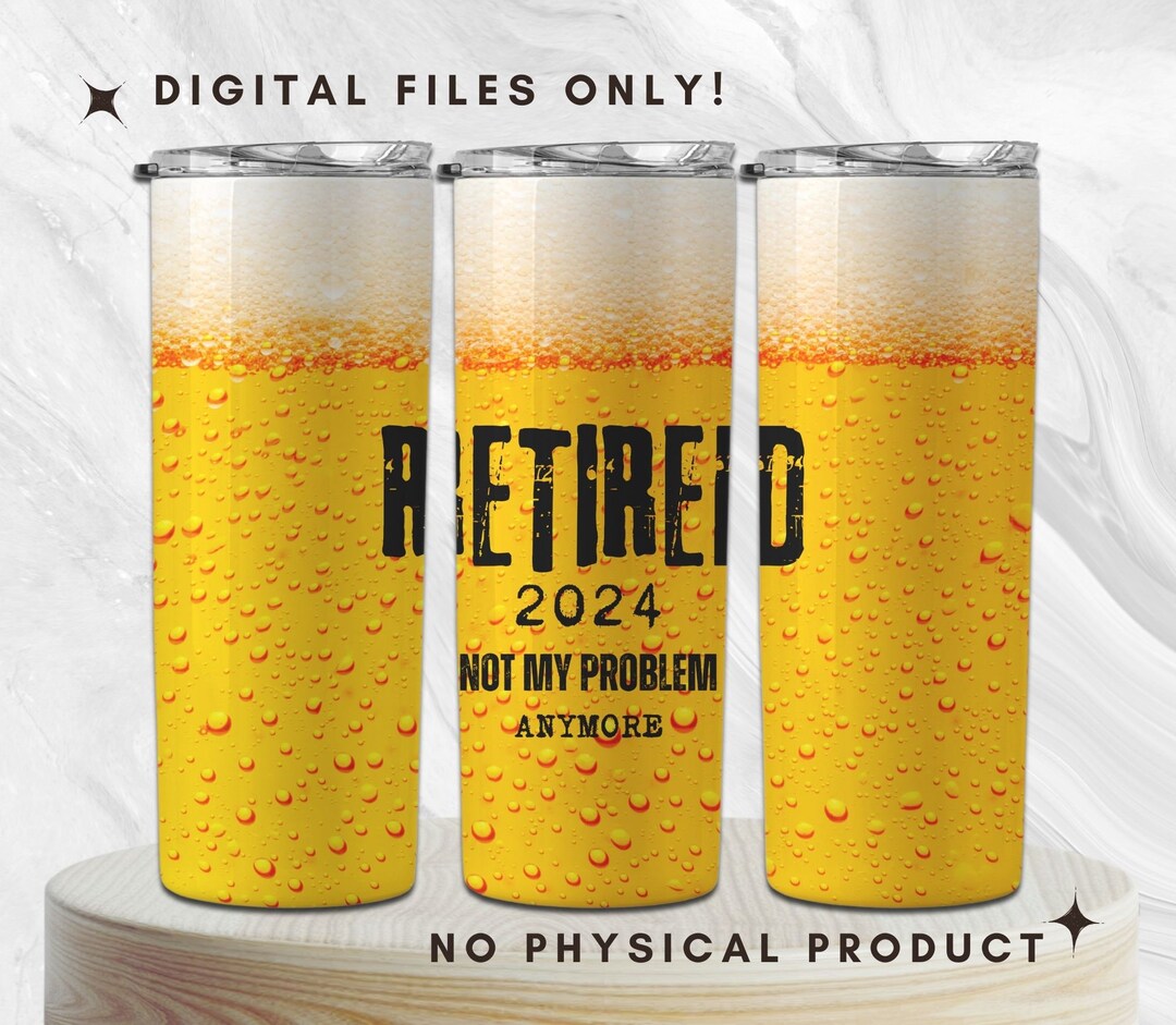 Funny Retired 2024, Retirement Beer Tumbler PNG, Happy Retirement, 20oz ...