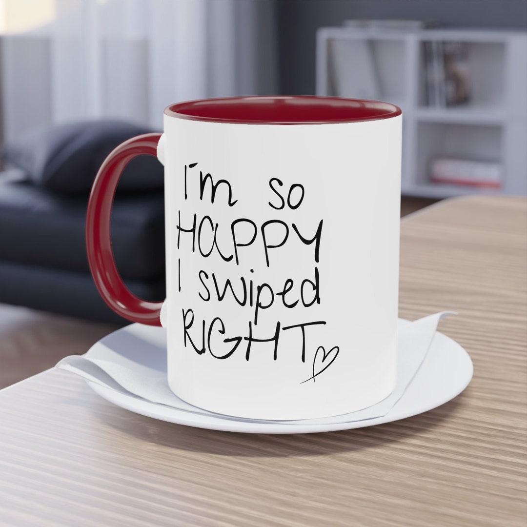 I Am so Happy I Swiped Right Funny Quote Mug Anniversary Gift Couple ...