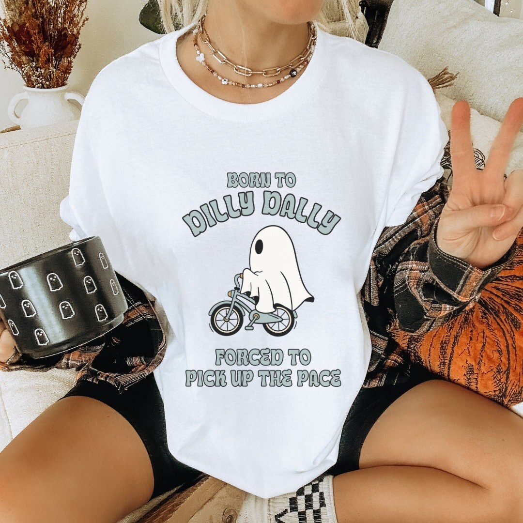 Born to Dilly Dally Forced to Pick up the Pace Cute Ghost Shirt Funny ...