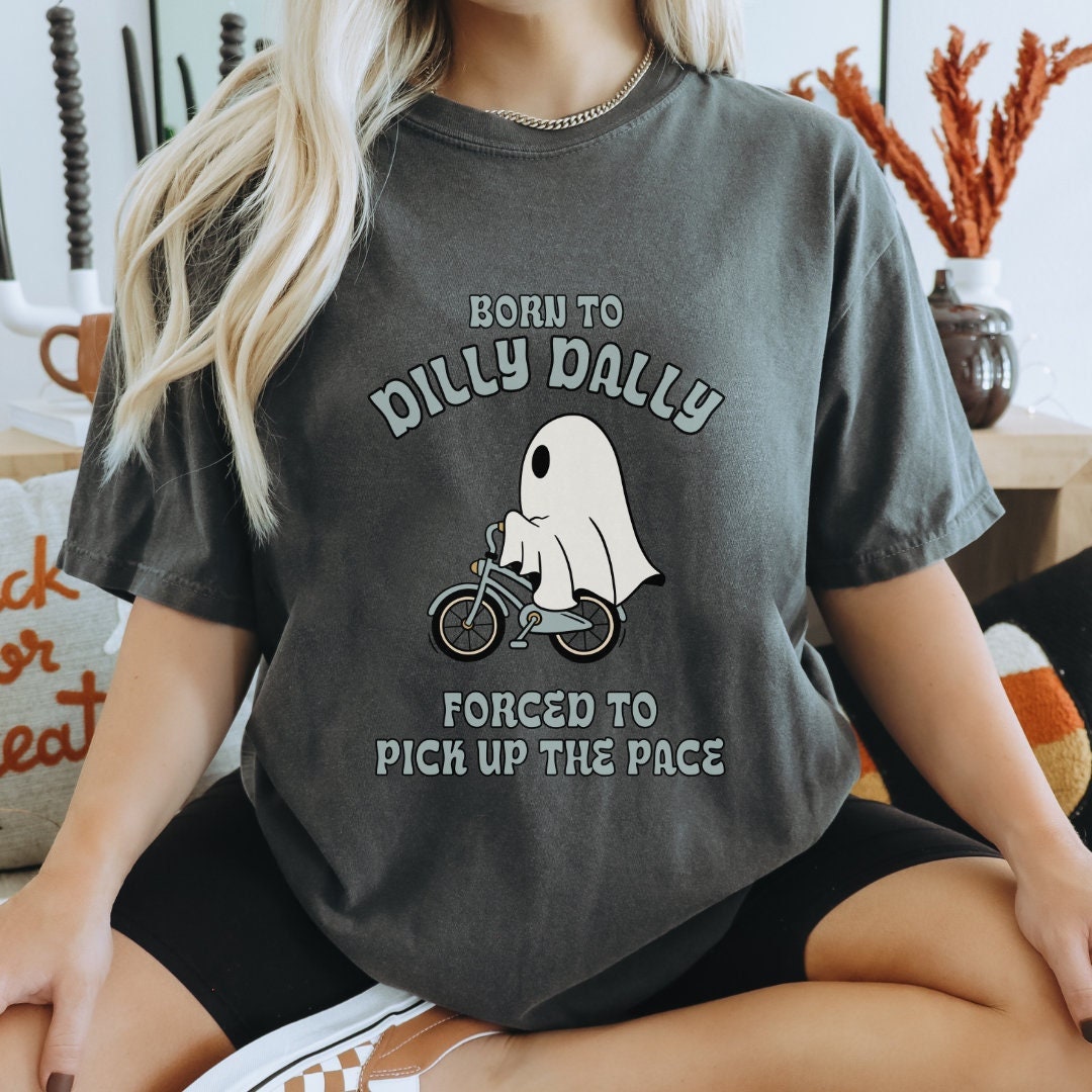 Born to Dilly Dally Forced to Pick up the Pace Cute Ghost Shirt Funny ...