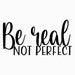 Be Real Not Perfect SVG PNG JPG, Worthy Svg, Inspirational Quote Svg ...