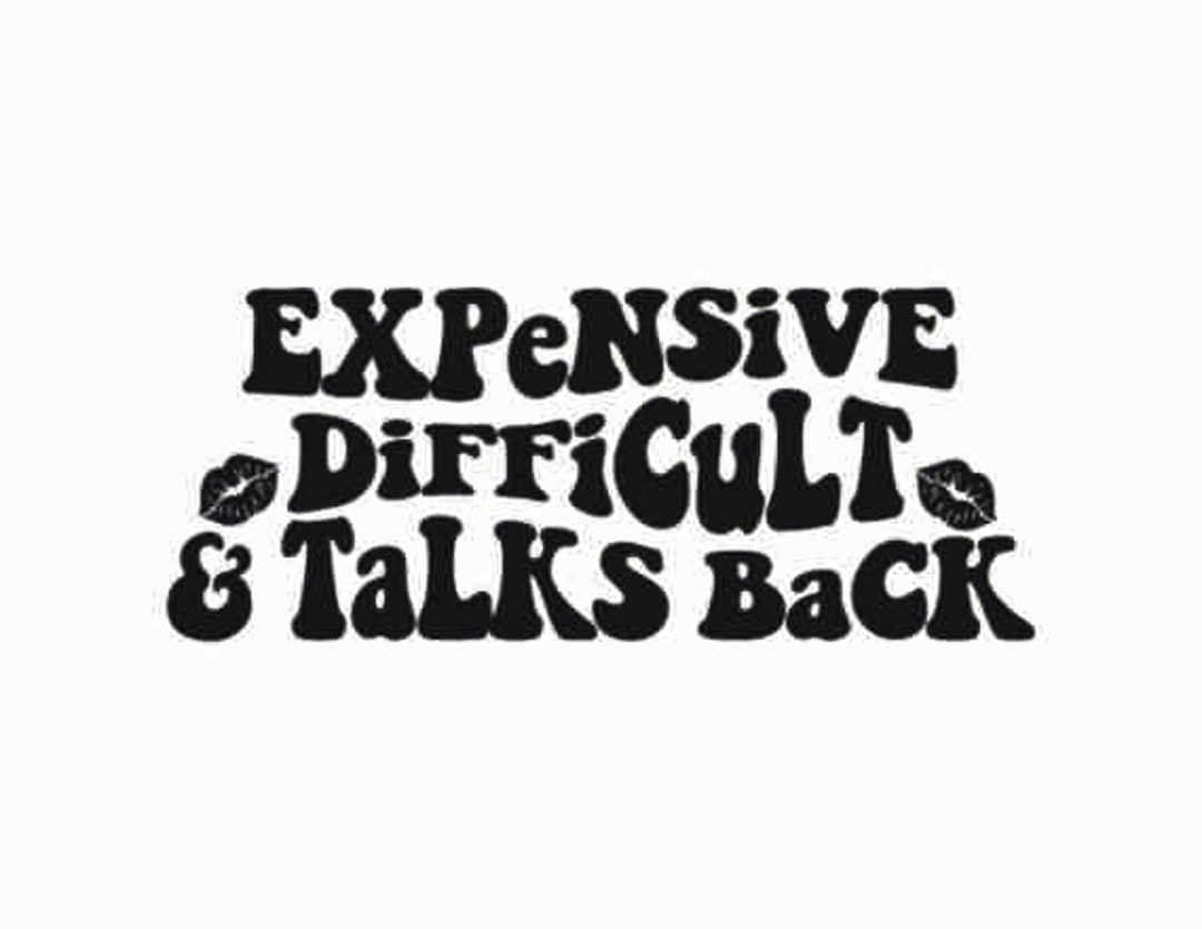 Expensive Difficult and Talks Back Svg | Expensive and Difficult Svg ...