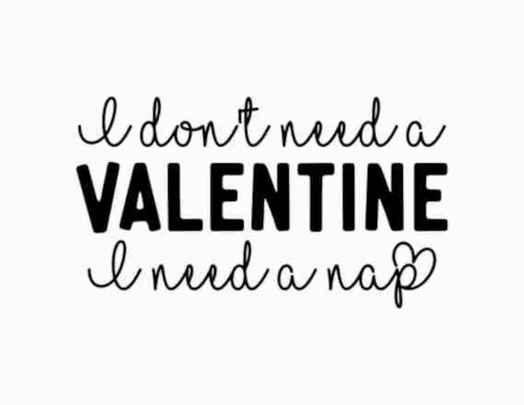 I Don't Need A Valentine SVG PNG | Funny Valentine Svg | Hello ...
