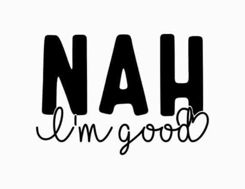 Nah I'm Good SVG, Unbothered Svg, Petty Svg, Sarcastic Svg, Trendy ...