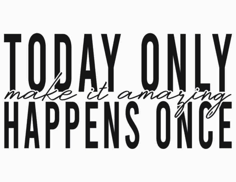 Today Only Happens Once Make It Amazing SVG Unlimited Commercial ...