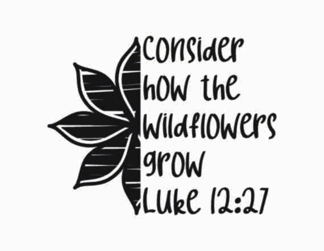 Bible Verse Svg | Bible SVG | Consider How the Wildflowers Grow | Bible ...