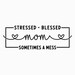 Mom Life SVG PNG JPG | Mom Stressed | Blessed | Sometimes A Mess Svg ...