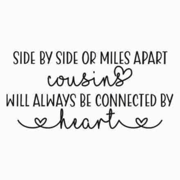 Side by Side or Miles Apart Cousins Will Always Be Connected by Heart ...