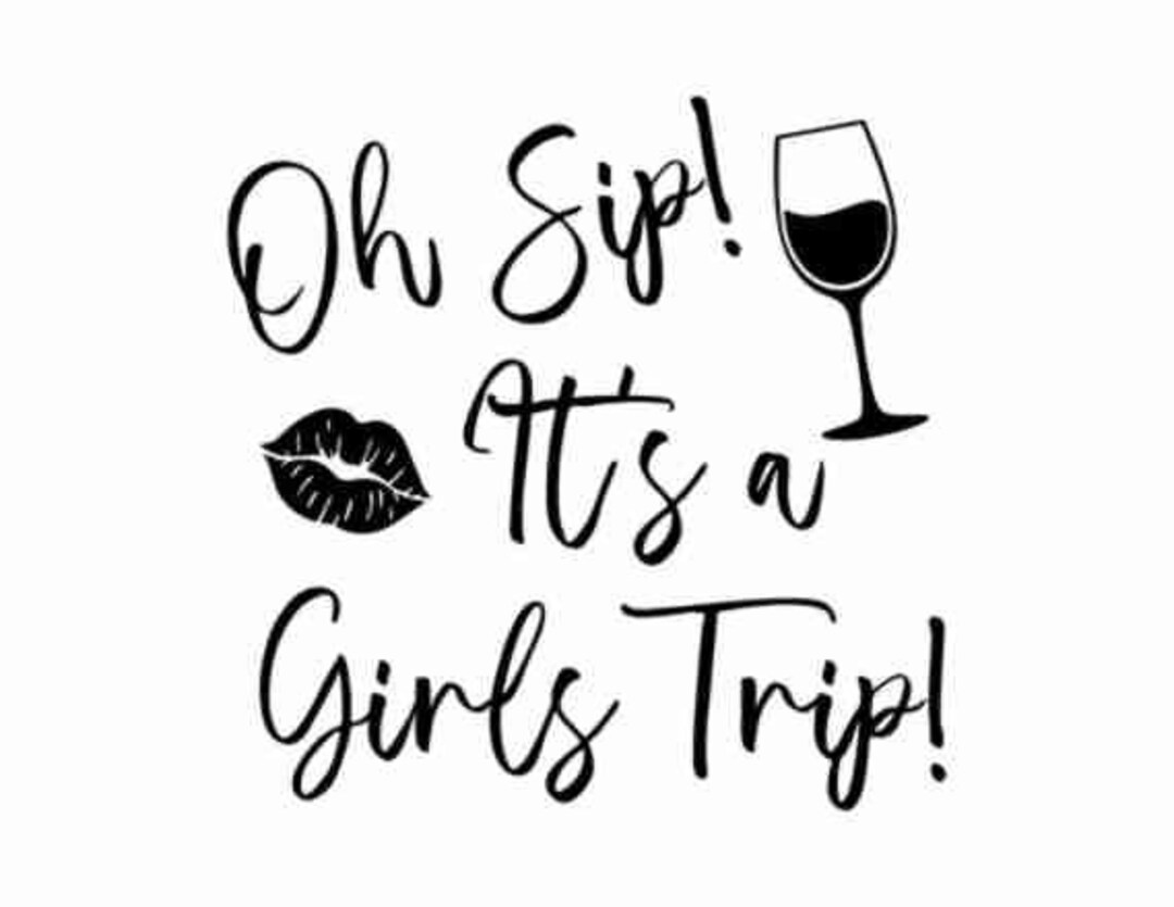 Oh Sip It's A Girl's Trip Svg Png, Jpg Files, Girls Trip Shirt Svg, Girls Trip Svg, Girl's Trip ...