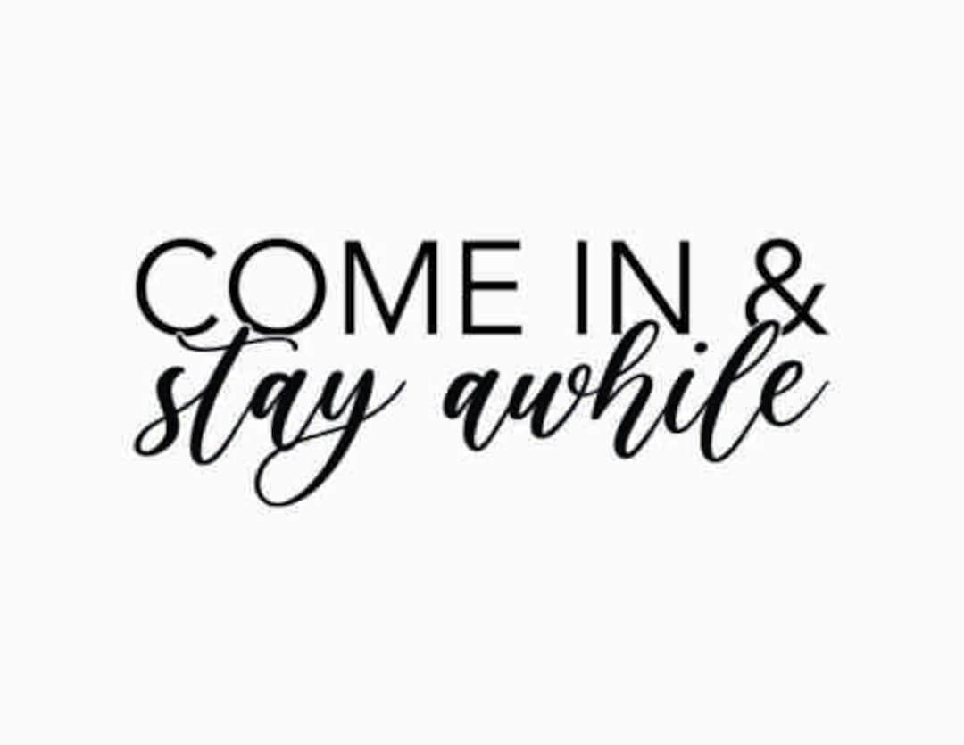 Come in and Stay Awhile Svg, Welcome Svg, Welcome Sign Svg, Home Svg ...