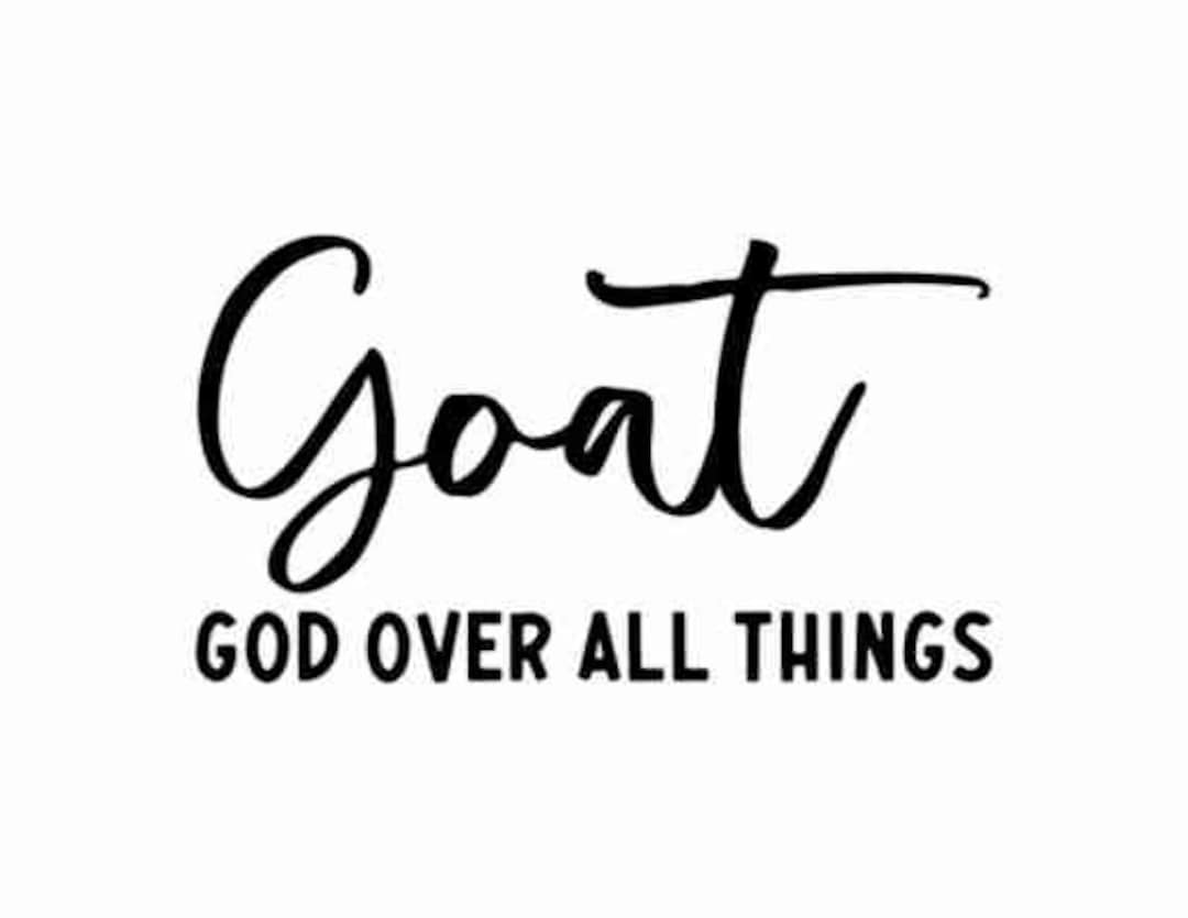 GOAT God Over All Things SVG, Christian, Self Love, Inspire ...