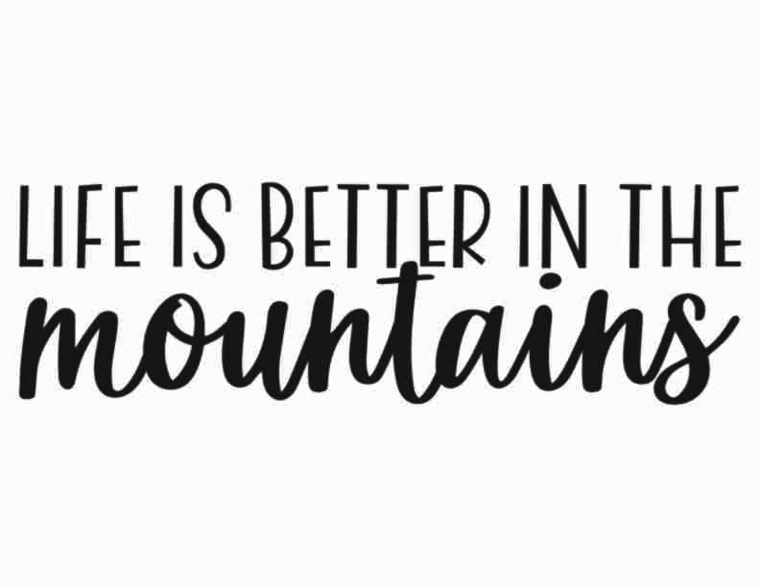 Life is Better in the Mountains SVG Unlimited Commercial License Svg ...