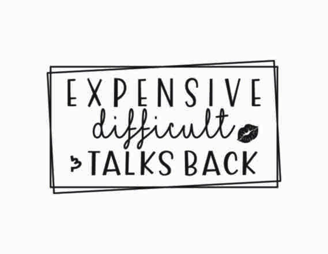Expensive Difficult and Talks Back Svg | Expensive and Difficult Svg ...
