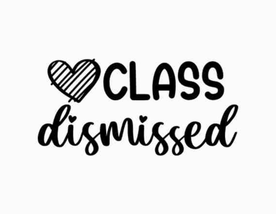 Class Dismissed Svg, I Love You All Class Dismissed, Last Day of School ...