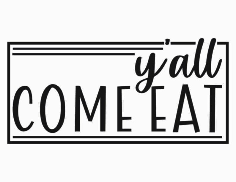 Y'all Come Eat SVG Southern Sayings Svg Farmhouse - Etsy