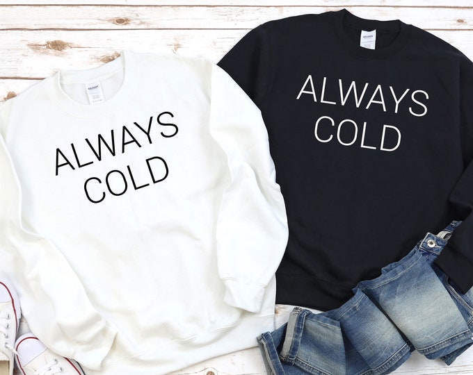 It's the Always Being Cold for Me, Always Cold T Shirt, Freezing Cold ...