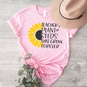 Teachers Plant Seeds That Grow Forever Shirt, Back to School Shirt ...