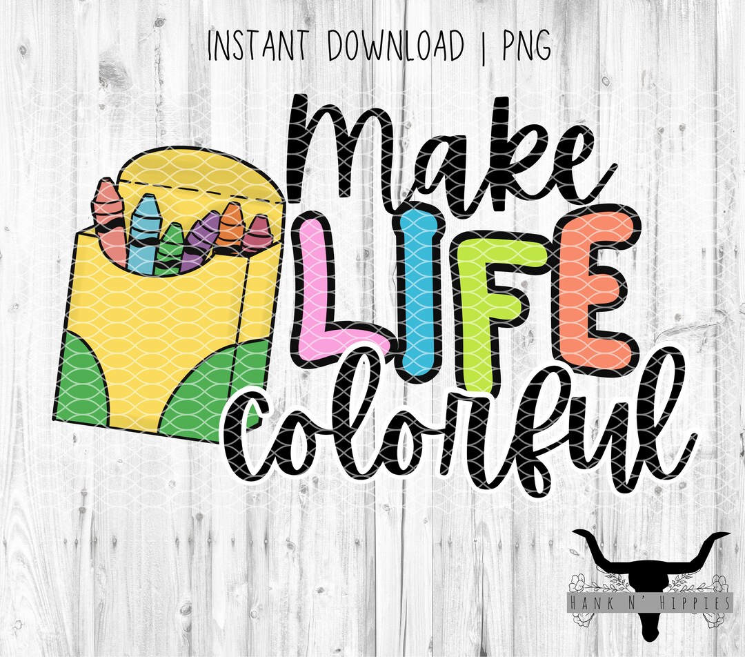 Make Life Colorful Instant Download Pngsublimation T Shirt Design for ...