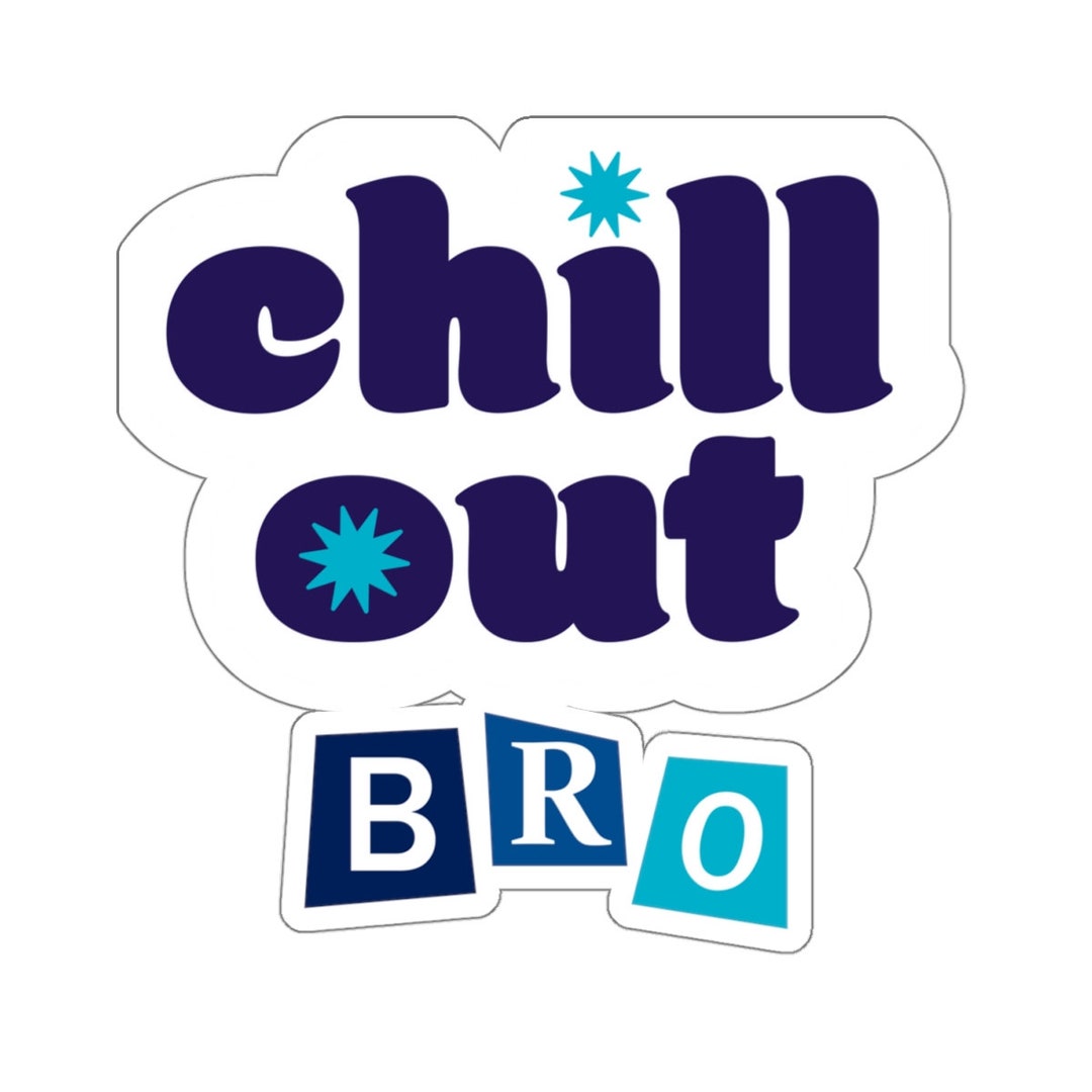 Chill Out Bro Kiss-cut Stickers Transparent and White for - Etsy