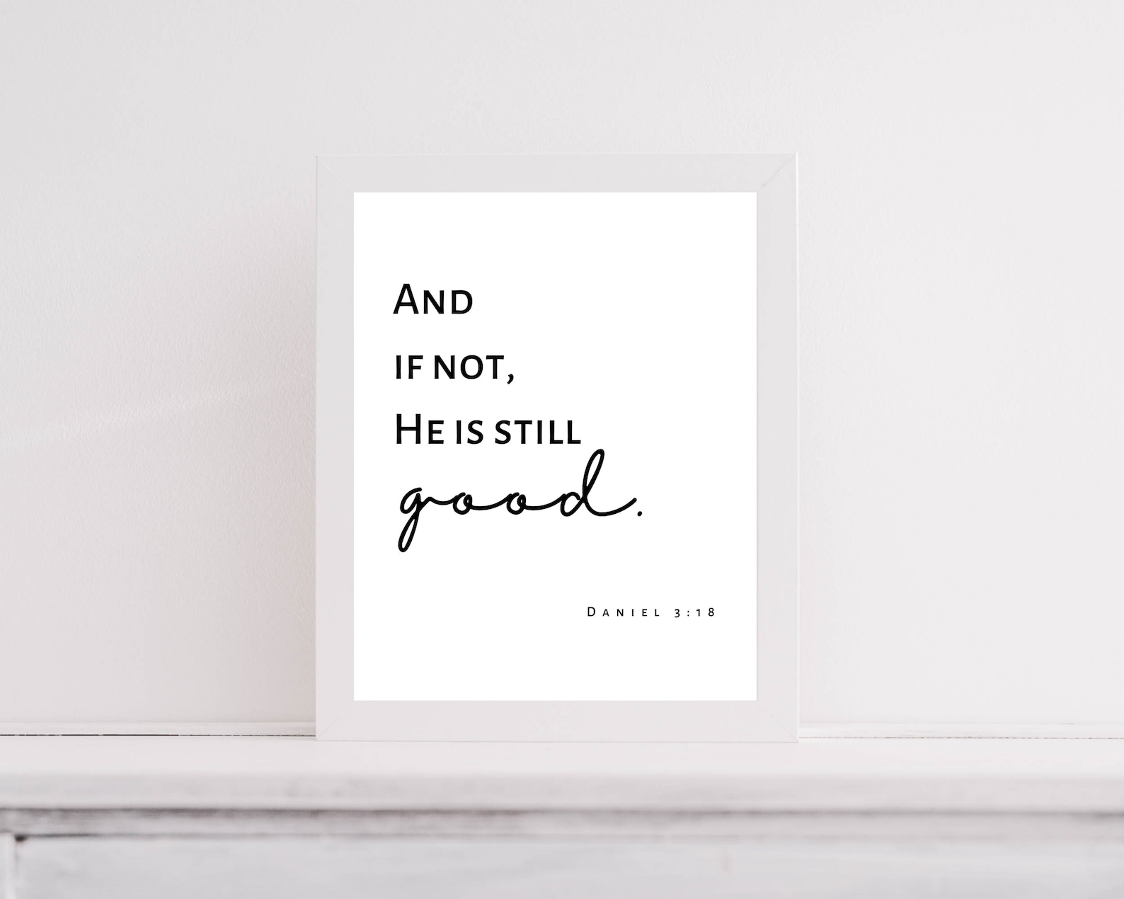 Daniel 3:18, and If Not, He is Still Good, Typography Print, Faith, God ...