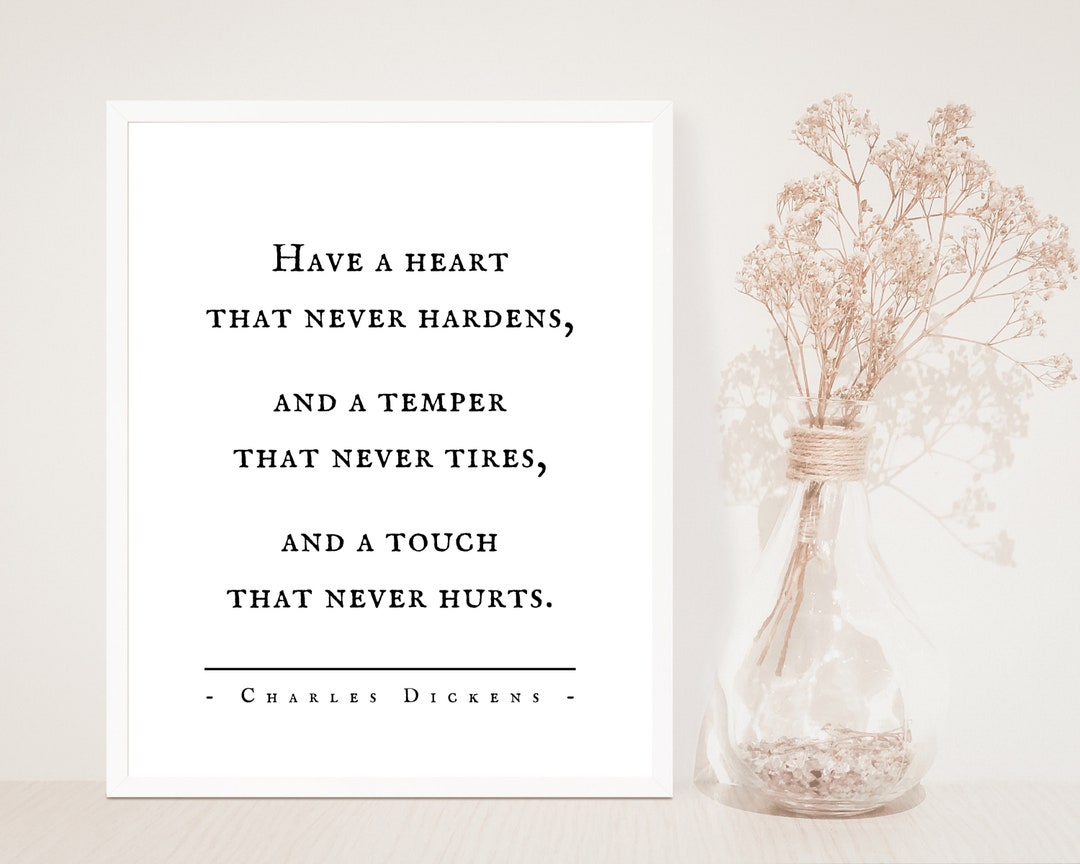 Have a Heart That Never Hardens - and a Temper That Never Tires - and a ...