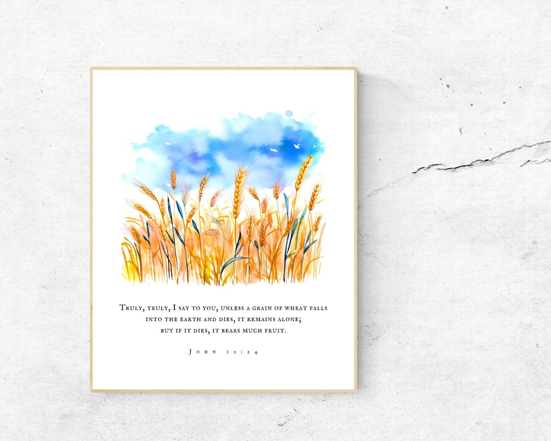 Unless a Grain of Wheat Falls Into the Earth and Dies, It Remains Alone ...