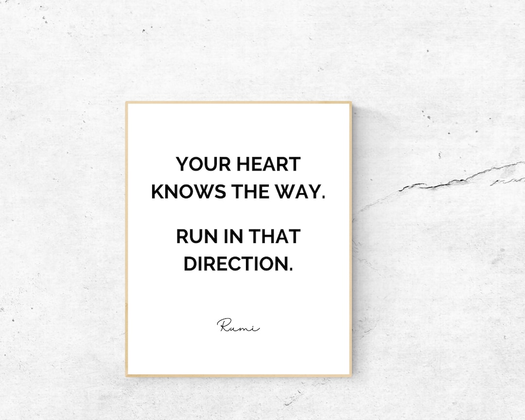 Rumi Quote, Your Heart Knows the Way. Run in That Direction, Typography ...