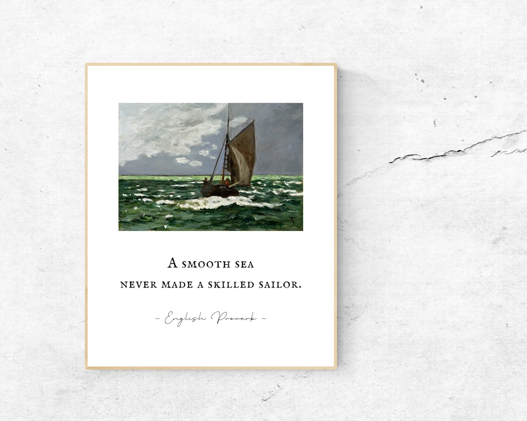A Smooth Sea Never Made a Skilled Sailor - English Proverb - Claude ...
