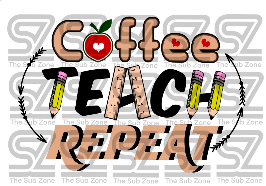 Coffee Teach Repeat/ Back to School/ PNG / Teacher Appreciation Png - Etsy