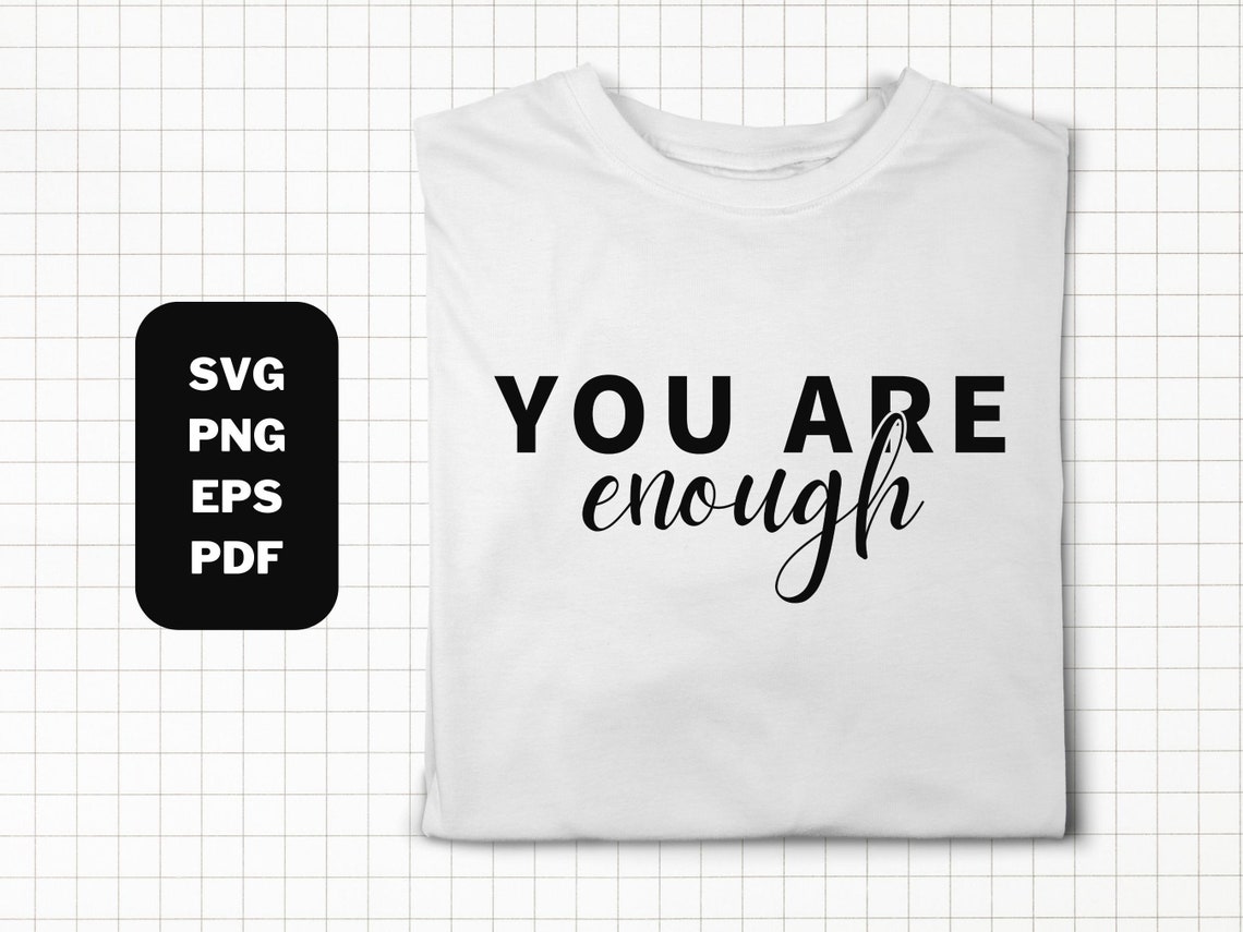 You Are Enough SVG PDF PNG Inspirational Svg Positive Quote - Etsy