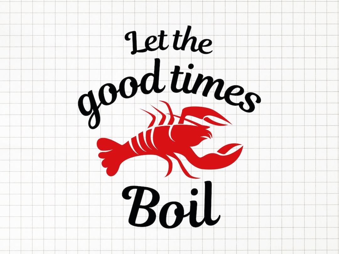 Let the Good Times Boil SVG, Crawfish SVG, Crawfish Boil, Digital ...