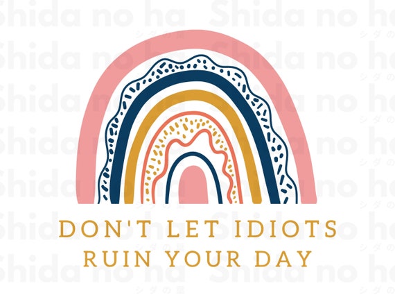 Digital Art & Collectibles Don't Let Idiot Ruin Your Day Rainbow svg ...