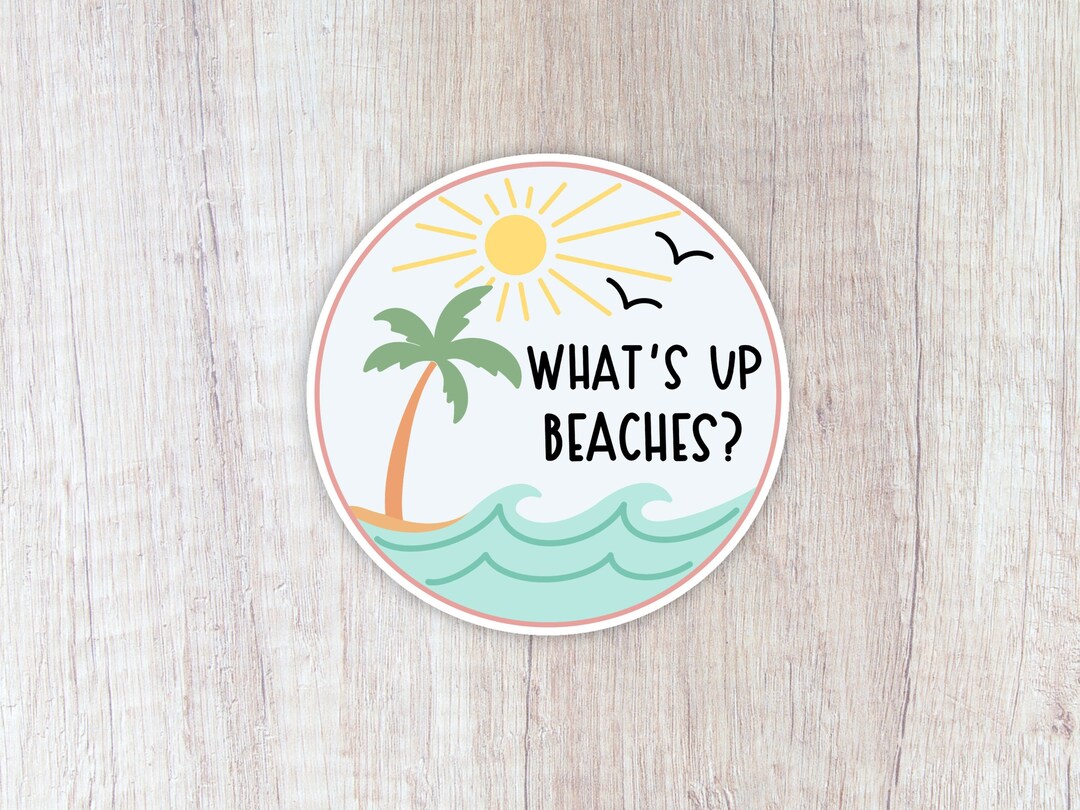 What's Up Beaches Sticker, Summer Beach Sticker, Cool Laptop Sticker ...