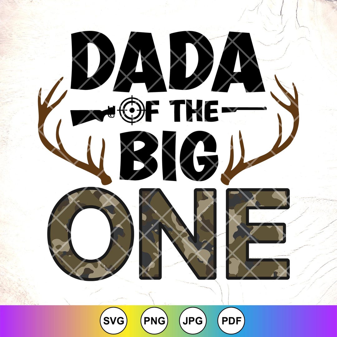 Dada of the Big One Hunter SVG, Deer Hunting Birthday,cricut Cut Files ...