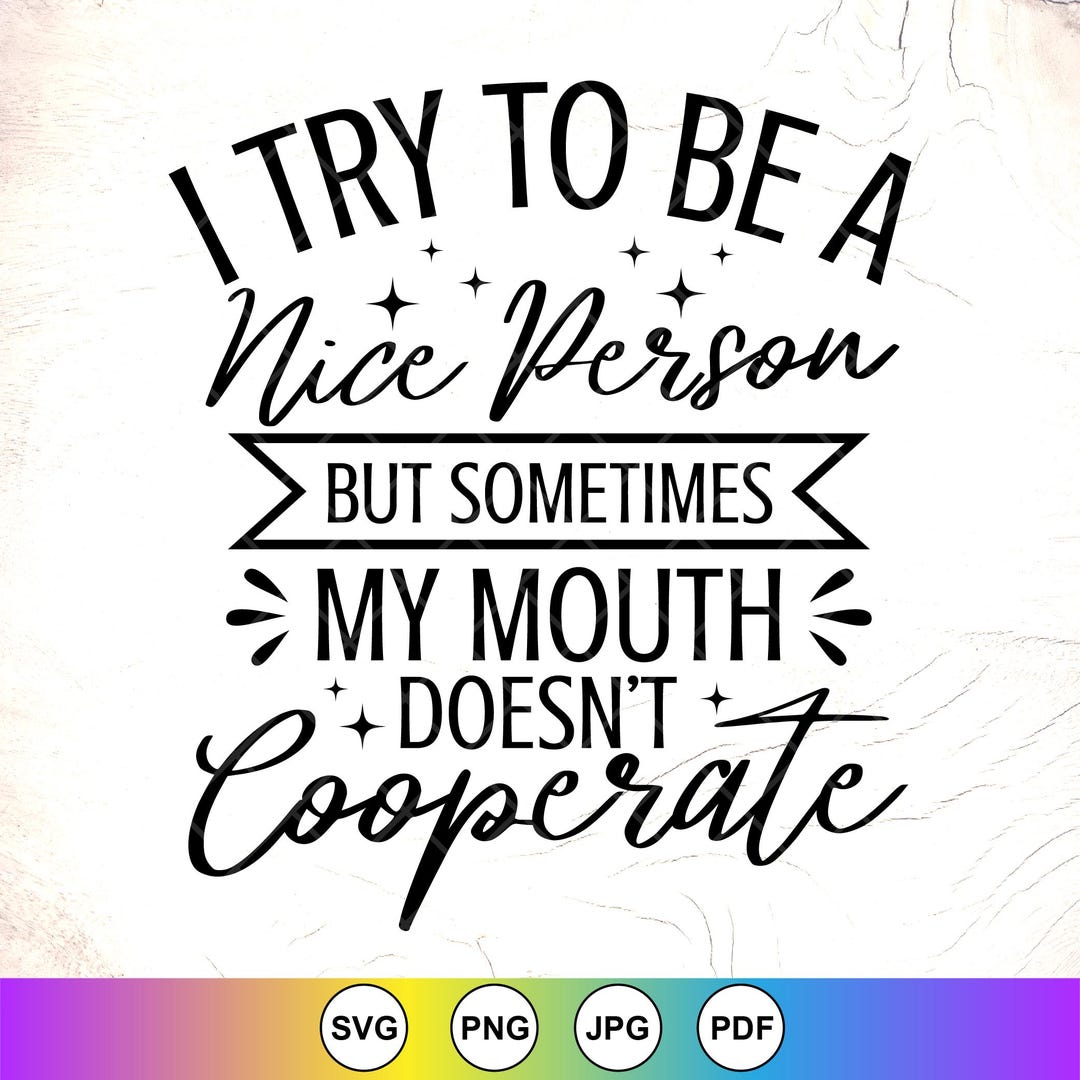 Funny Sarcastic Saying SVG:I Try to Be A Nice Person,snarky Svg,sassy ...