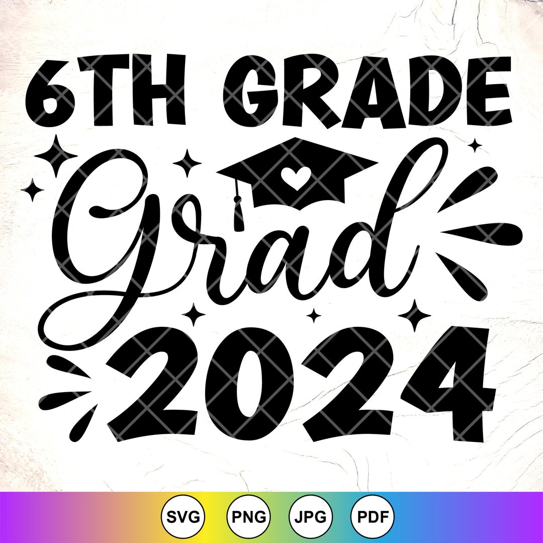 6th Grade Grad 2024 Svg,6th Grade Graduation Svg,last Day of School Svg ...