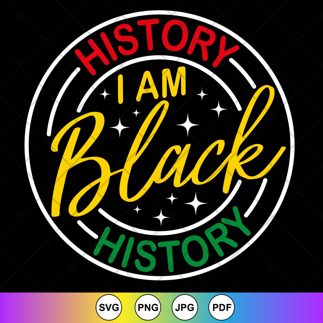 Black History Month Svg Juneteenth Svg I Am Black History Svg Black